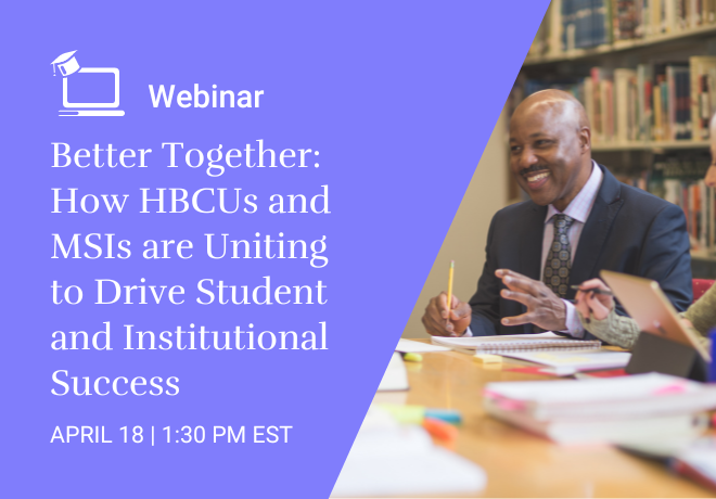 Better Together: How HBCUs and MSIs are Uniting to Drive Student and ...